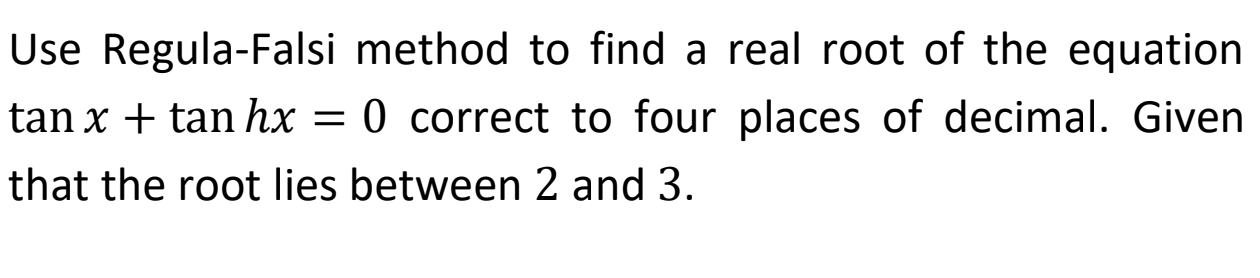 Solved Use Regula-Falsi method to find a real root of the | Chegg.com