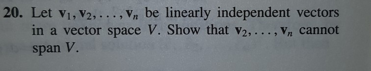 Solved 20. Let V1, V2, ...,Vn be linearly independent | Chegg.com