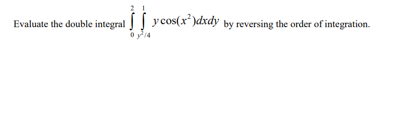 Solved 21 Evaluate the double integral s | ycos(x?)dxdy by | Chegg.com