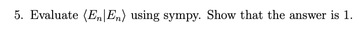 Solved 5. Evaluate (En|En) using sympy. Show that the answer | Chegg.com