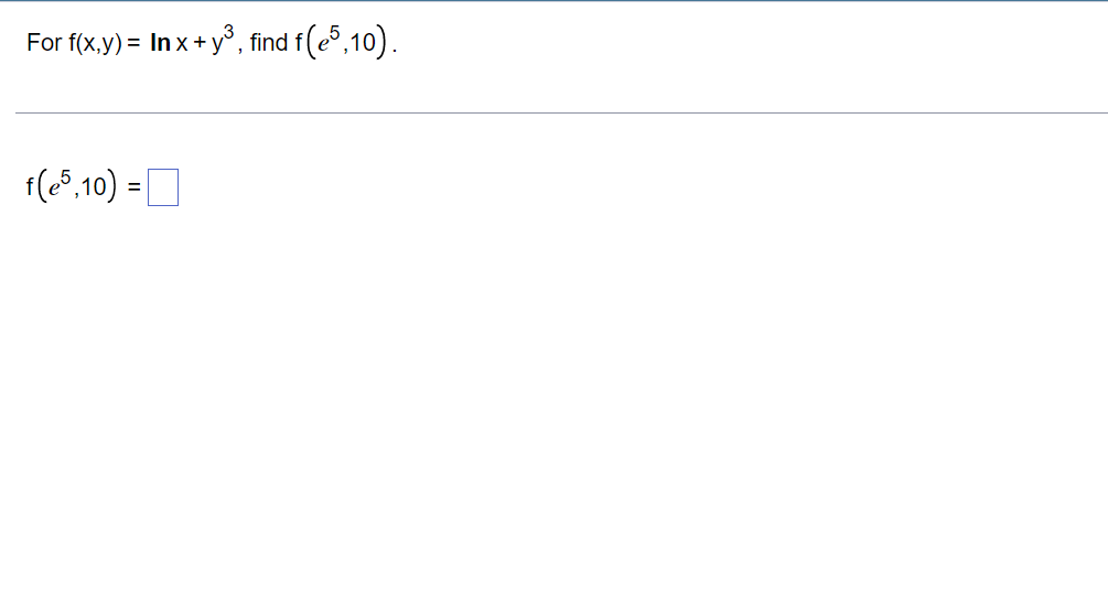Solved For f(x,y)=lnx+y3, find f(e5,10) f(e5,10)= | Chegg.com