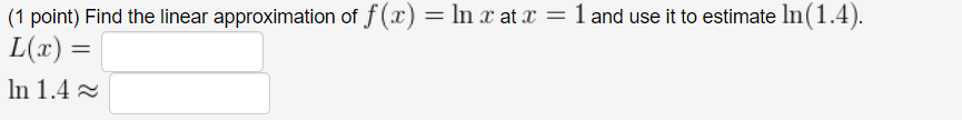 Solved (1 point) Find the linear approximation of f(x)=lnx | Chegg.com