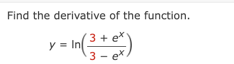 Solved Find the derivative of the function.y=ln(3+ex3-ex) | Chegg.com