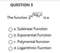 Solved QUESTION 3 logen The function 2 is a o a. Sublinear | Chegg.com