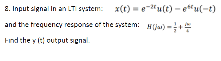 Solved 8. Input signal in an LTI system: x(t) = e-2tu(t) - | Chegg.com