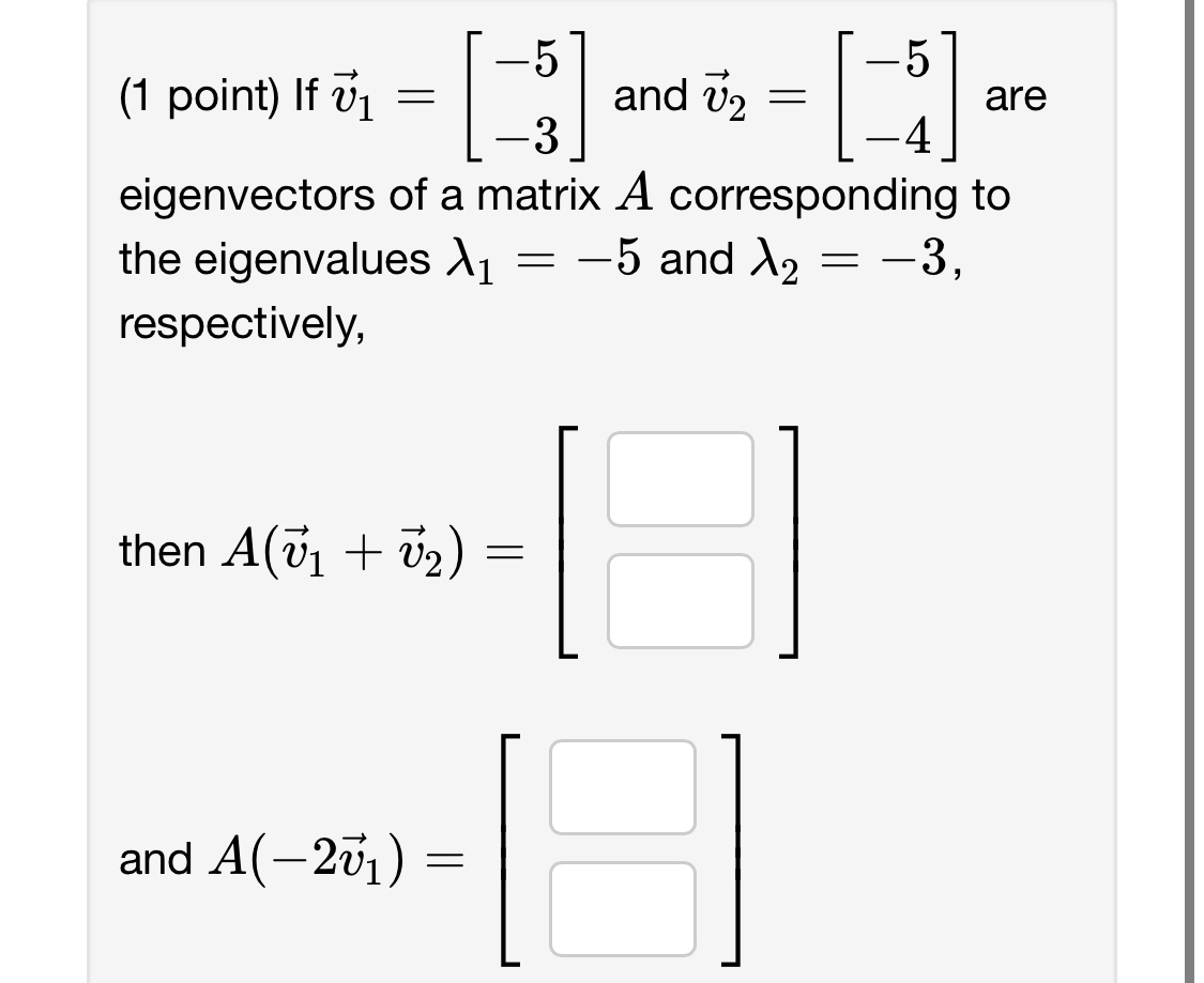 Solved (1 point) If v1=[−5−3] and v2=[−5−4] are eigenvectors | Chegg.com