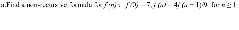 Solved a.Find a non-recursive formula for f (n): f(0) = 7,f | Chegg.com