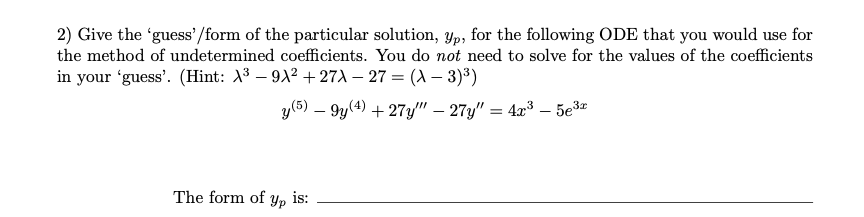 Solved 2) Give the 'guess' /form of the particular solution, | Chegg.com
