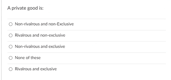 Solved A private good is: Non-rivalrous and non-Exclusive | Chegg.com