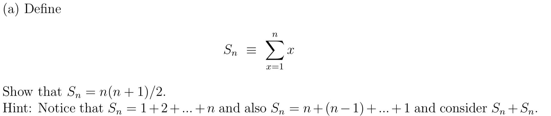 Solved (a) Define Sn≡∑x=1nx Show that Sn=n(n+1)/2. Hint: | Chegg.com