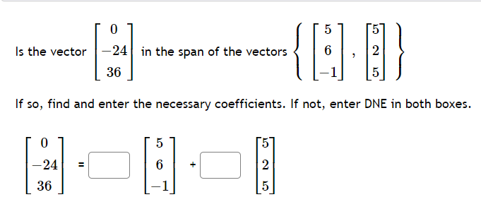 Solved Is the vector ⎣⎡0−2436⎦⎤ in the span of the vectors | Chegg.com