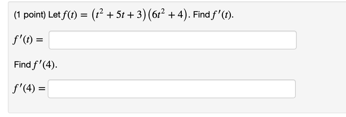 Solved (1 point) Let f(t)=(t2+5t+3)(6t2+4) f′(t)= Find f′(4) | Chegg.com