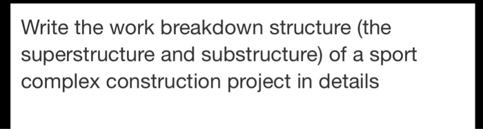 Solved Write the work breakdown structure (the | Chegg.com
