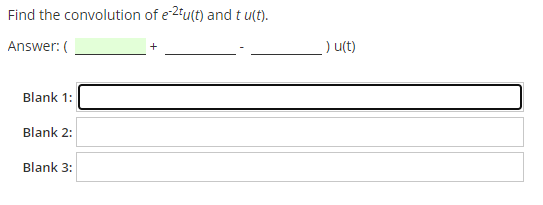 Solved Find the convolution of e-2tu(t) and t u(t). Answer: | Chegg.com