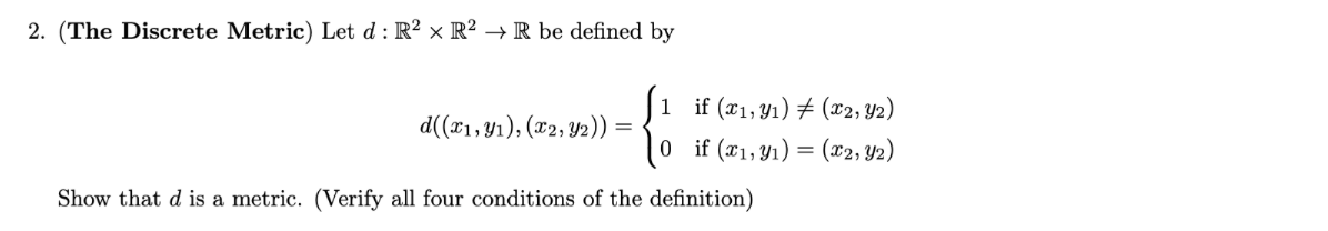 Solved 2. (The Discrete Metric) Let d:R2×R2→R be defined by | Chegg.com