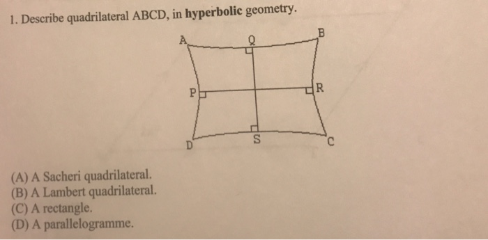 Solved 1. Describe quadrilateral ABCD, in hyperbolic | Chegg.com