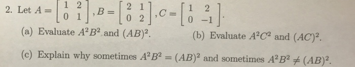 Solved 2. Let A- 1 2 0 -1 ( a) Evaluate A2B2 and (AB)2. (b) | Chegg.com