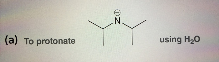 Solved (a) To protonate using H2o | Chegg.com