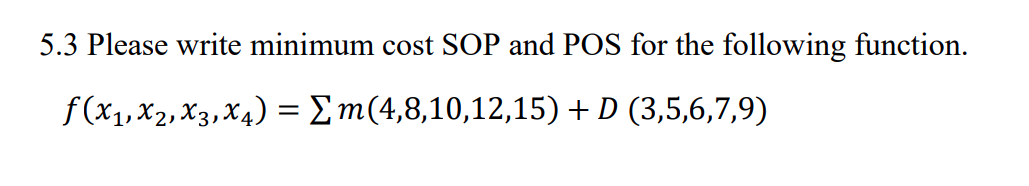 Solved 5.3 Please write minimum cost SOP and POS for the | Chegg.com