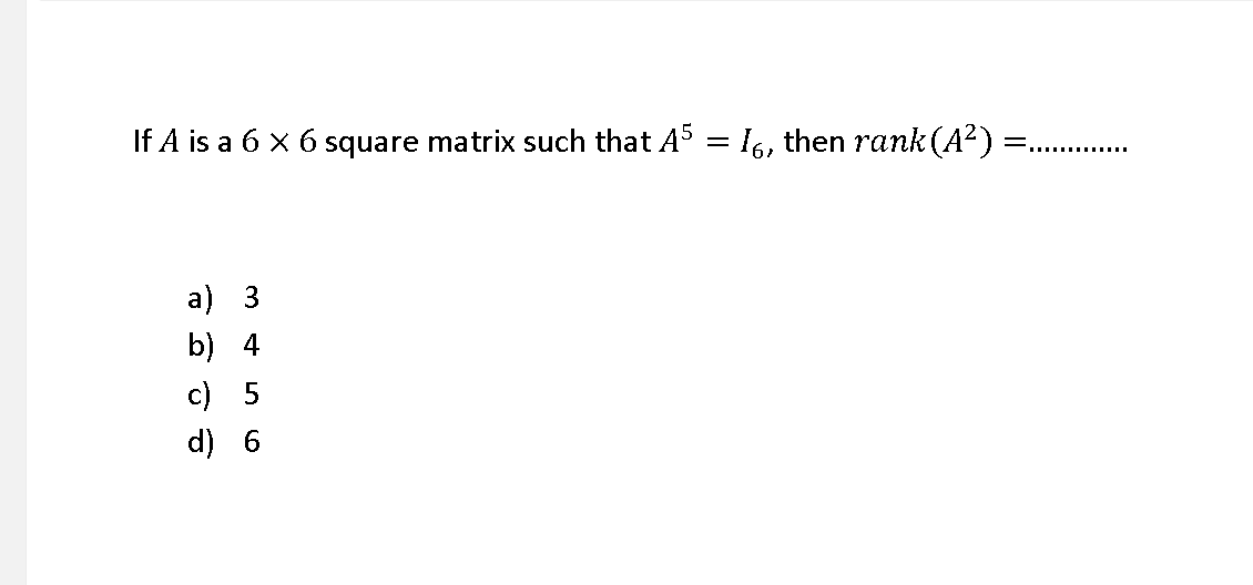 Solved If A is a 6 x 6 square matrix such that A5 = 16, then | Chegg.com