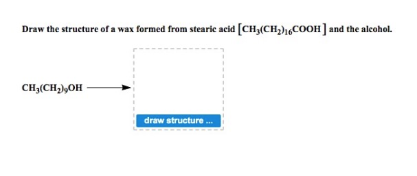 Solved Draw the structure of a wax formed from stearic acid | Chegg.com