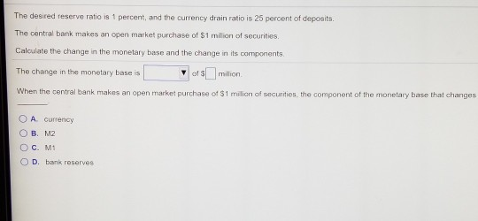 Solved The desired reserve ratio is 1 percent, and the | Chegg.com