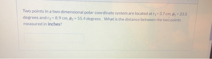 Solved Two points in a two dimensional polar coordinate | Chegg.com