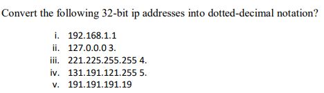 Solved Convert the following 32-bit ip addresses into | Chegg.com