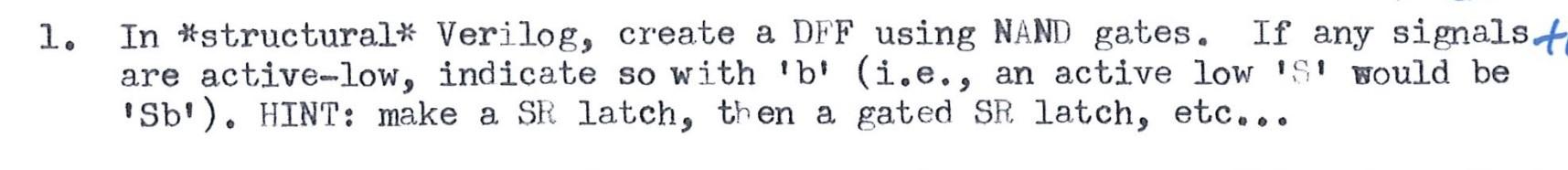 Solved 1. In *structural* Verilog, create a DFF using NAND | Chegg.com