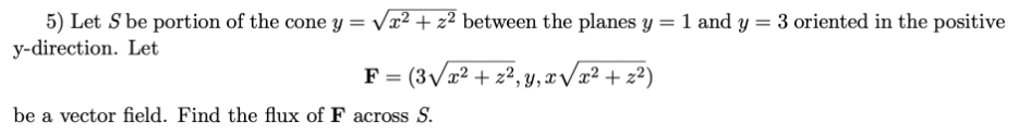 Solved 5) Let S be portion of the cone y= Vx2 + z2 between | Chegg.com