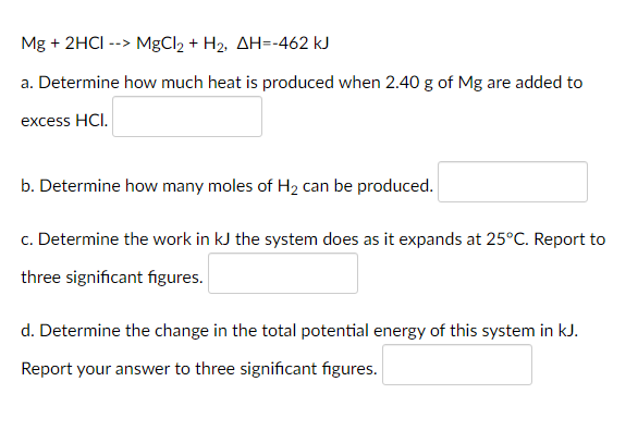 Solved Mg + 2HCI --> MgCl2 + H2, AH=-462 kJ a. Determine how | Chegg.com