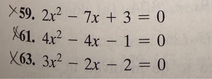 Solved X59, 2x2-7x + 3 = 0 X61. 4x2-4x-1=0 X63, 3x2-2x-2=0 | Chegg.com