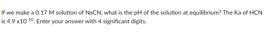 Solved If we make a 0.17M solution of NaCN, what is the pH | Chegg.com