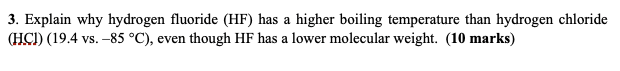 Solved 3. Explain why hydrogen fluoride (HF) has a higher | Chegg.com