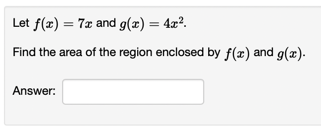 Solved Let f(x)=7x and g(x)=4x2. Find the area of the region | Chegg.com