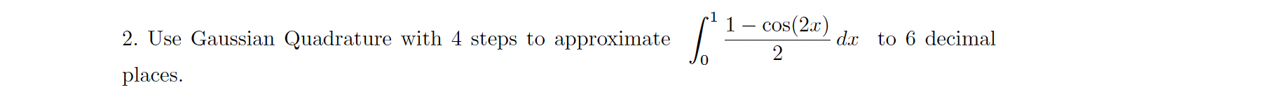 Solved 1 2. Use Gaussian Quadrature with 4 steps to | Chegg.com