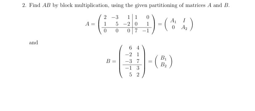 Solved Find AB by block multiplication, using the given | Chegg.com