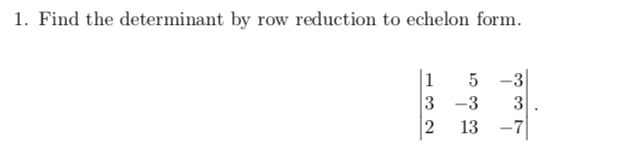Solved 1. Find the determinant by row reduction to echelon | Chegg.com