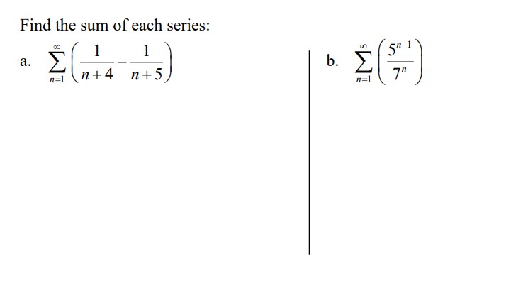 Solved Find the sum of each series: a. ∑n=1∞(n+41−n+51) b. | Chegg.com