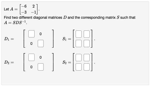 Solved Let A=[−6−32−1]. Find two different diagonal matrices | Chegg.com
