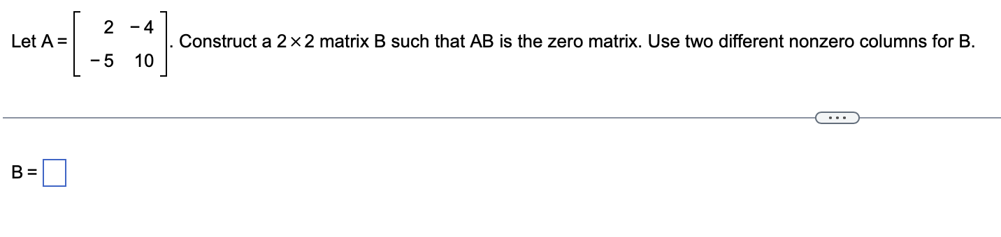 Solved Let A=[2−5−410]. Construct a 2×2 matrix B such that | Chegg.com