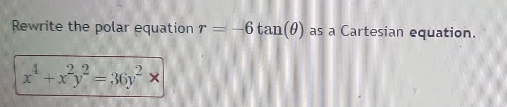 Solved Rewrite the polar equation r=-6tan(θ) ﻿as a Cartesian | Chegg.com