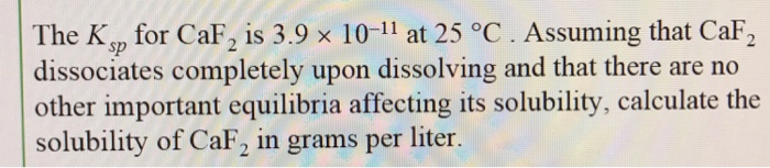 Solved The Ksp for CaF2 is 3.9 x 10-11 at 25 oC. Assuming | Chegg.com