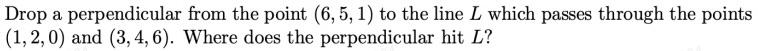 Solved Drop a perpendicular from the point (6,5,1) to the | Chegg.com