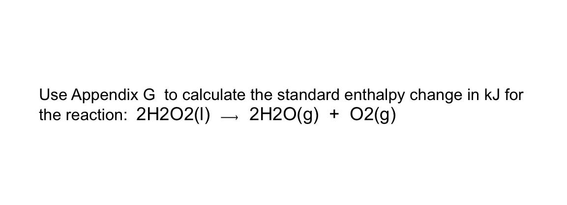 Solved Use Appendix G to calculate the standard enthalpy | Chegg.com