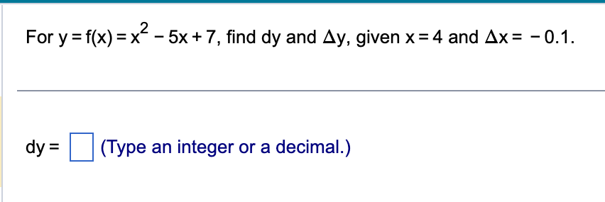 Solved For y=f(x)=x2-5x+7, ﻿find dy and Δy, ﻿given x=4 ﻿and | Chegg.com