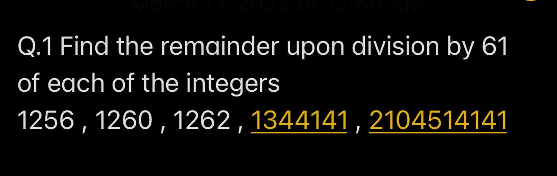 Solved Q.1 Find the remainder upon division by 61 of each of | Chegg.com