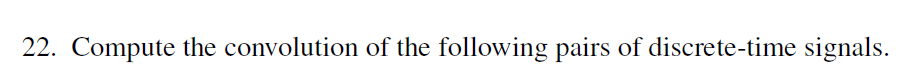 Solved 22. Compute the convolution of the following pairs of | Chegg.com