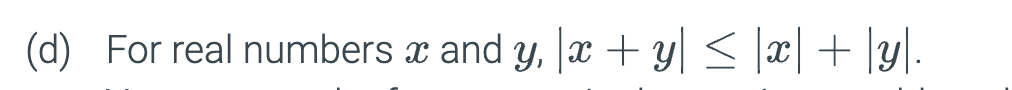 Solved (d) For real numbers x and y,∣x+y∣≤∣x∣+∣y∣. | Chegg.com