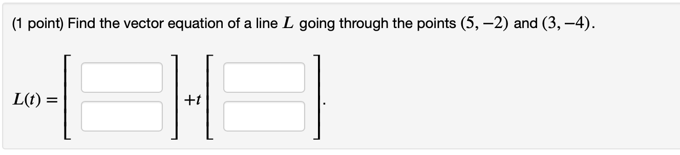 Solved (1 point) Find the vector equation of a line L going | Chegg.com
